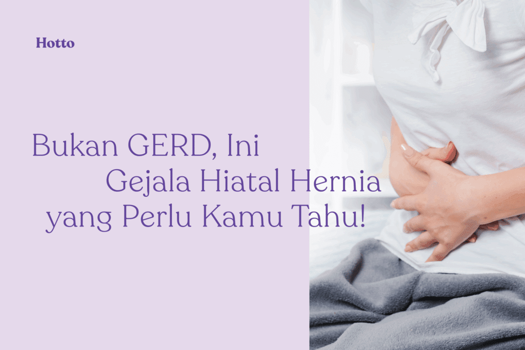 Hiatal Hernia: Gejala, Penyebab Dan Cara Mengatasinya