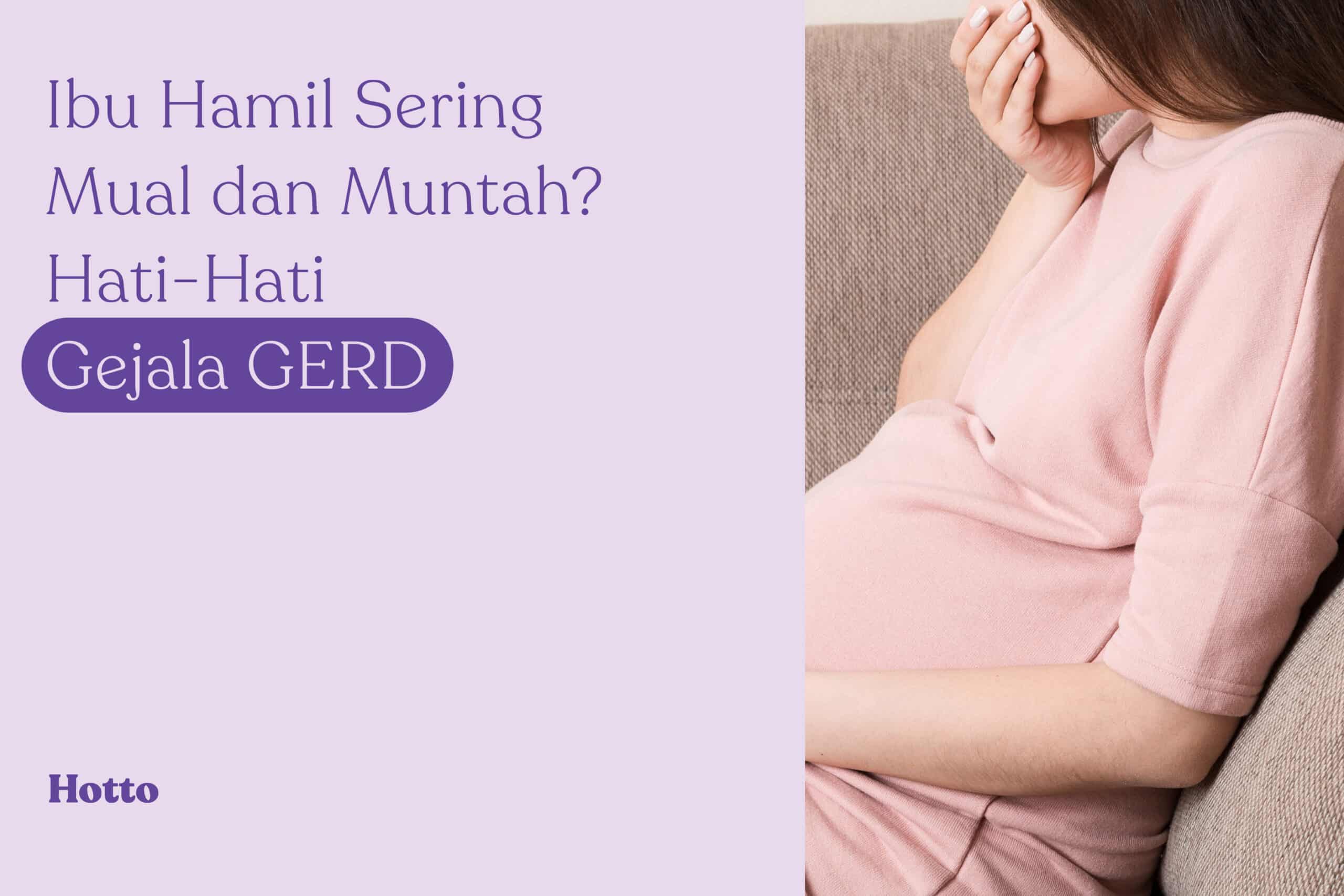 Hati-Hati Gejala GERD, Ibu Hamil Sering Mual Dan Muntah?