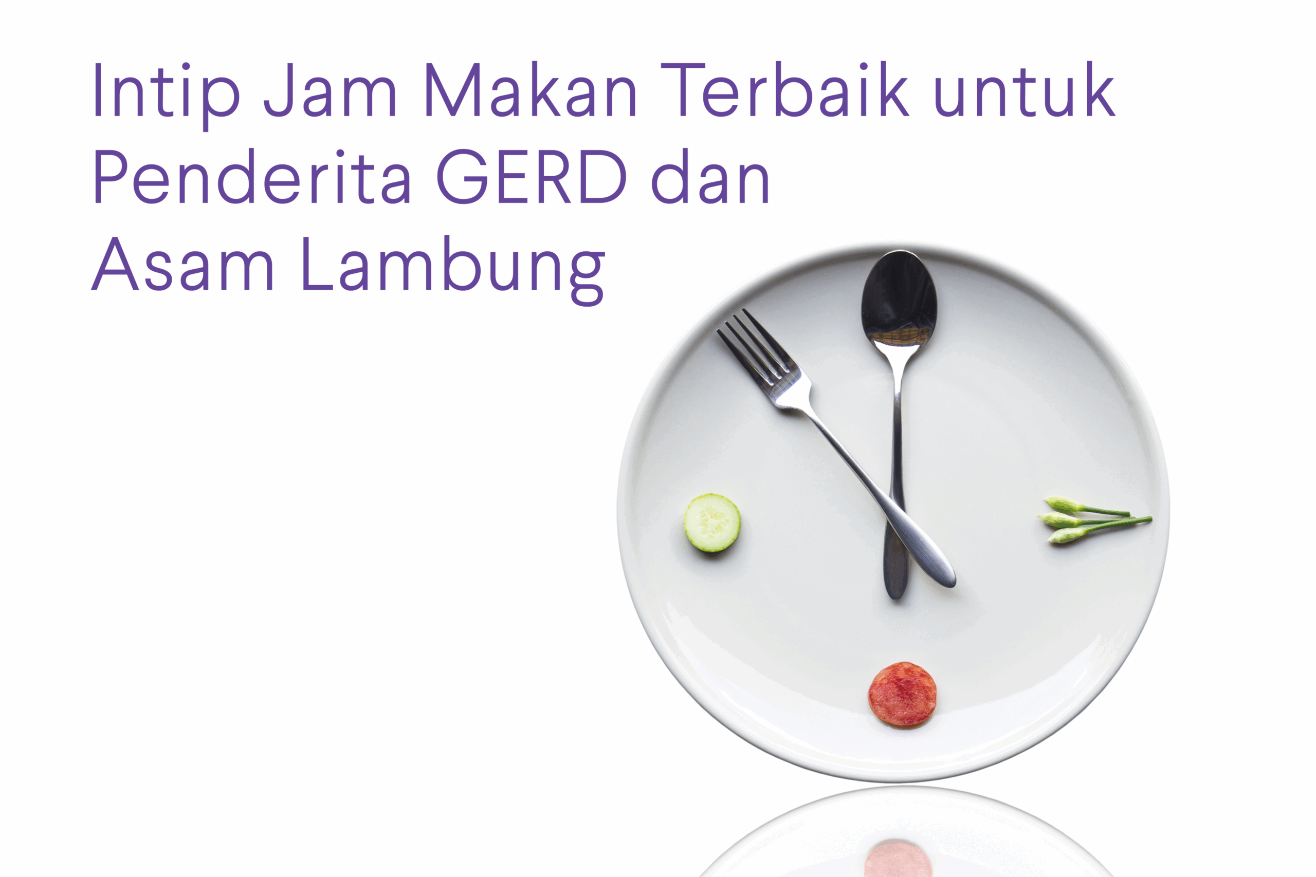 Waktu Makan Terbaik Buat Penderita GERD Dan Asam Lambung