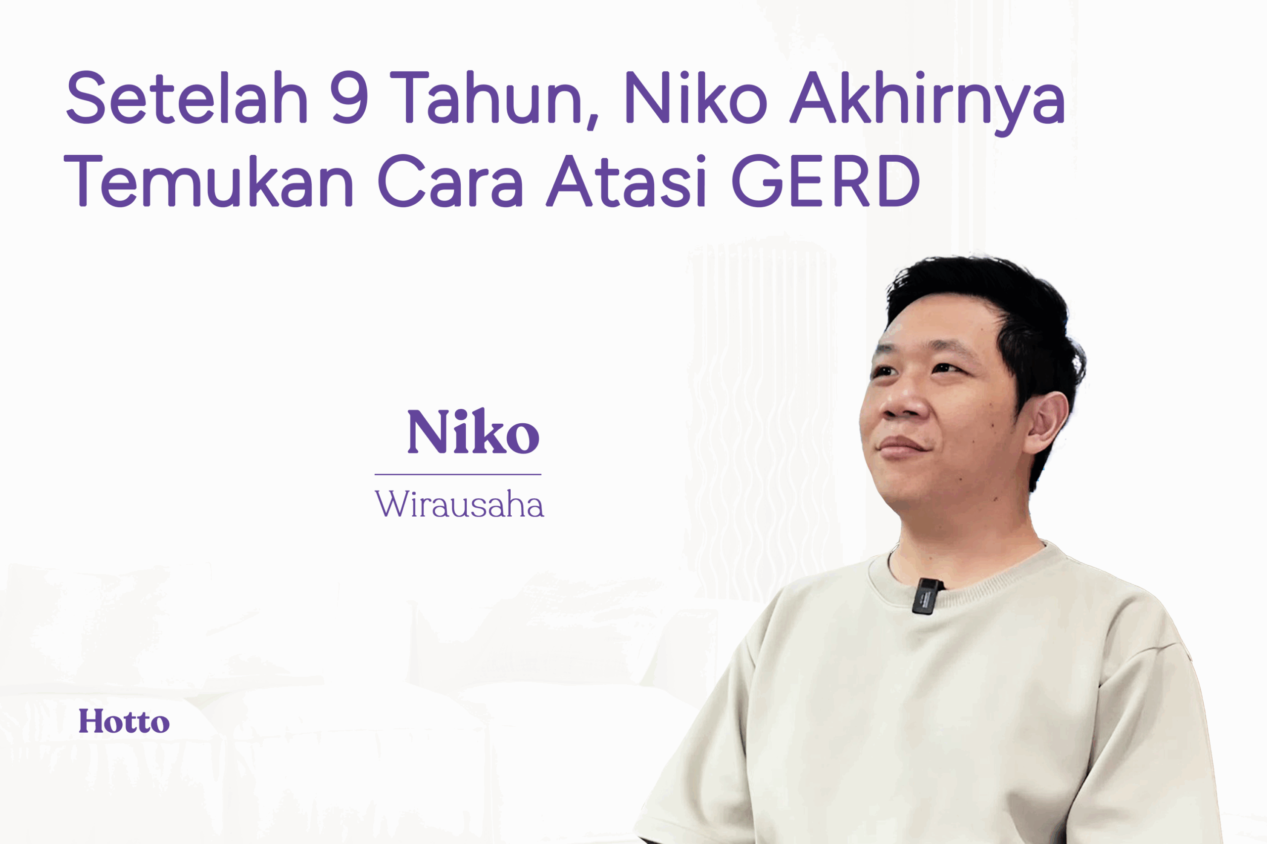 Cerita Niko: Menemukan Cara Mengatasi Gerd Selama 9 Tahun